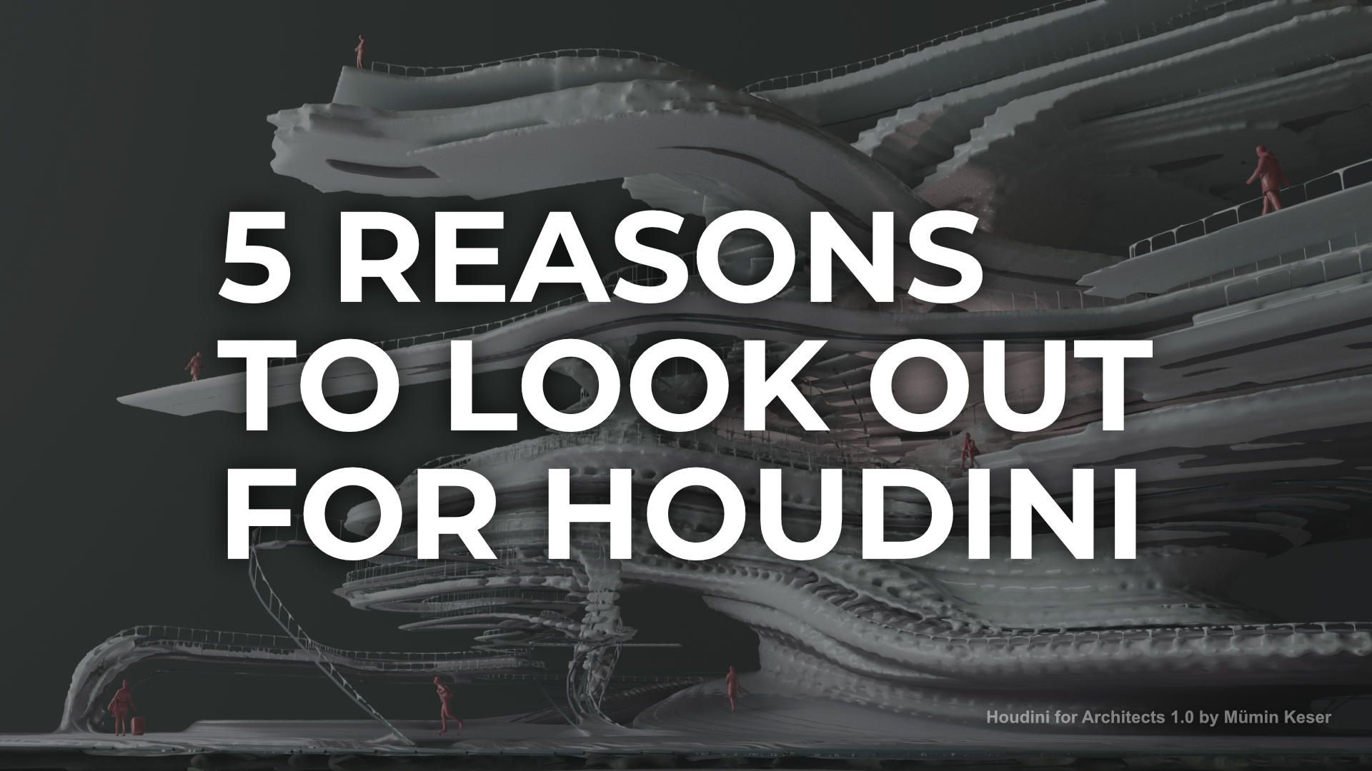 Houdini for Architects: 5 Reasons to look out for this New-age Software