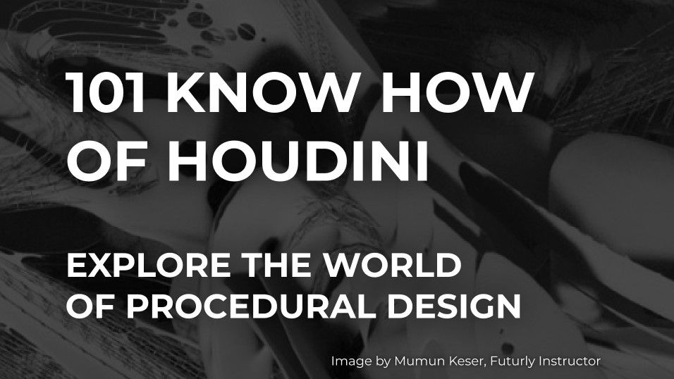 101 Know How of Houdini: Explore the World of Procedural Design