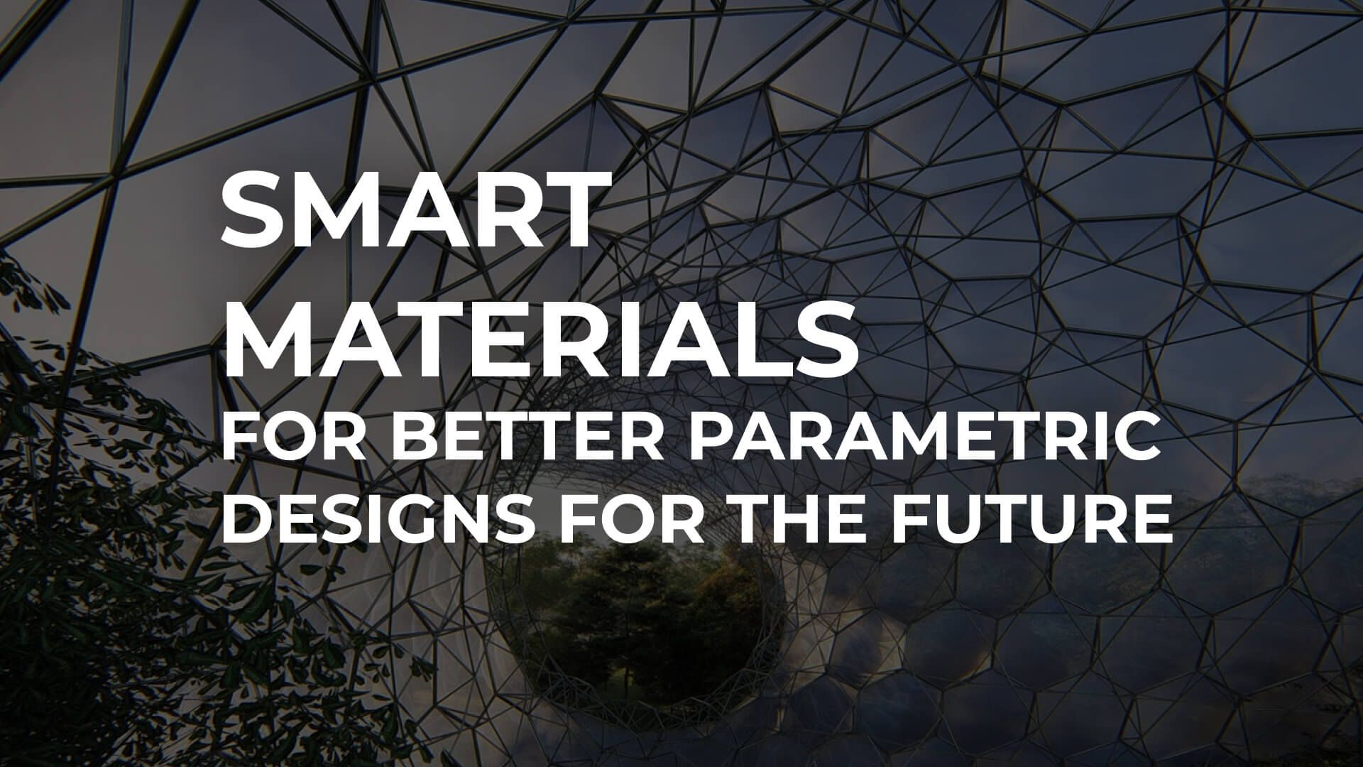 Top 22 Smart Materials for Better Parametric Designs for the Future